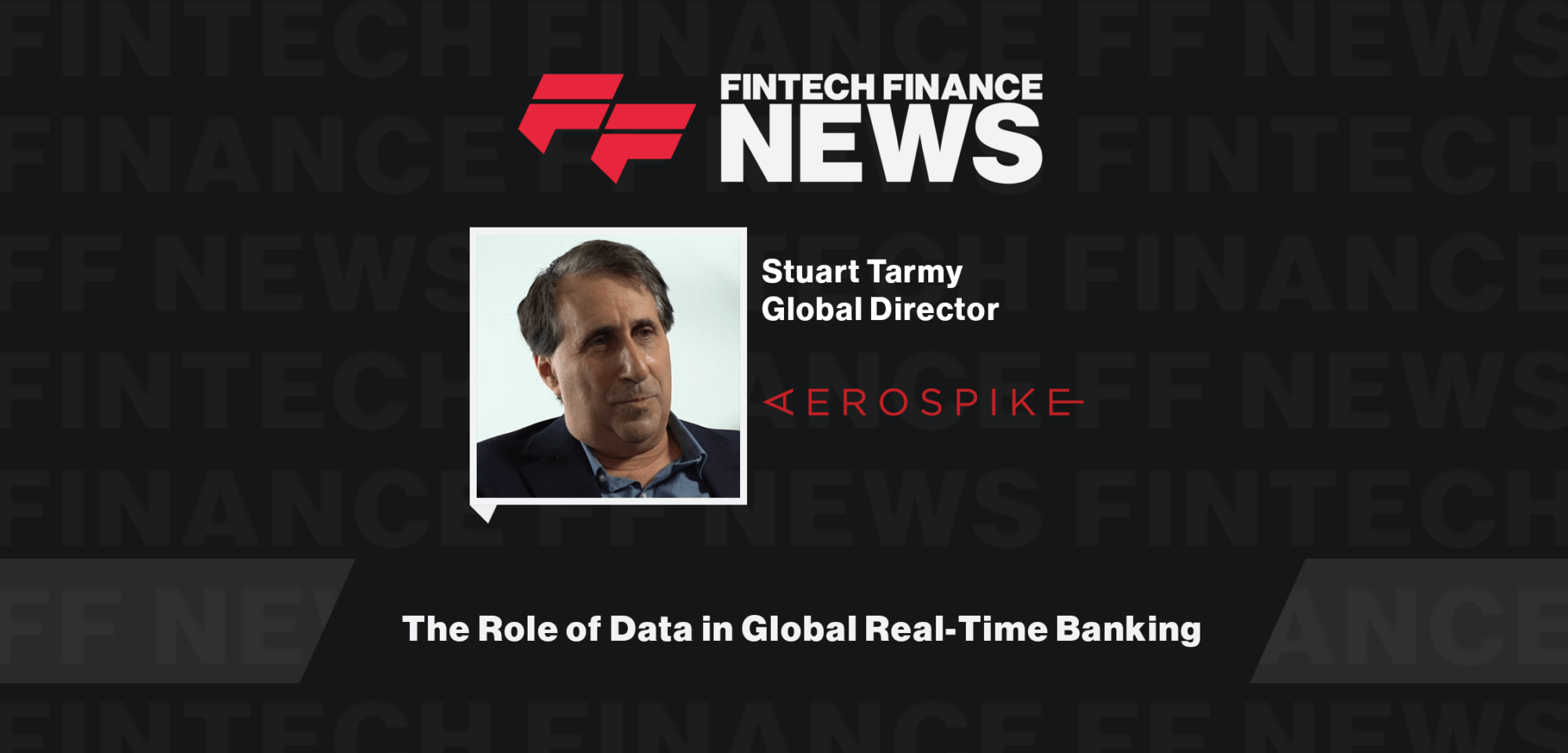 Aerospike's Stuart Tarmy on the Role of Data in Global Real-Time Banking
