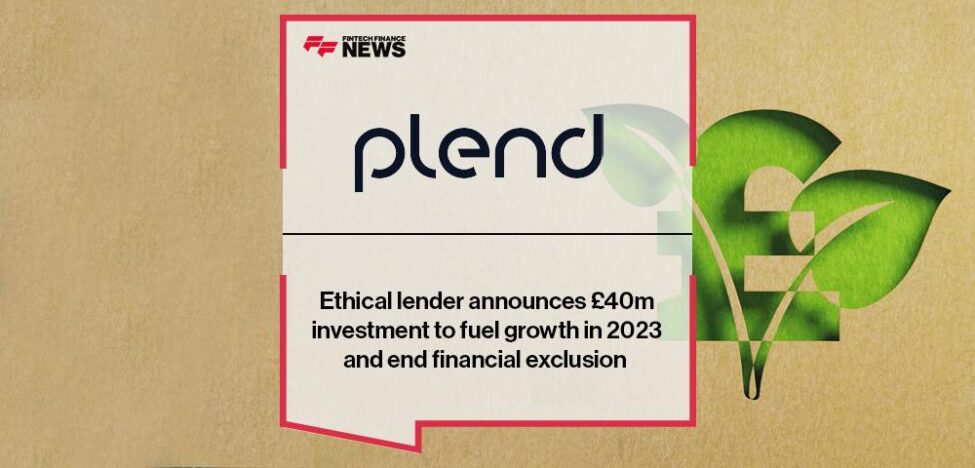 Ethical lender Plend announces £40m investment to fuel growth in 2023 ...