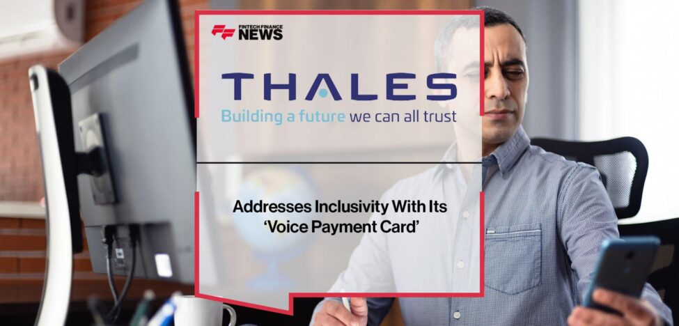 Thales Addresses Inclusivity With Its ‘Voice Payment Card’