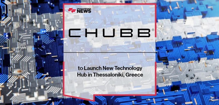 Chubb to Launch New Technology Hub in Thessaloniki, Greece