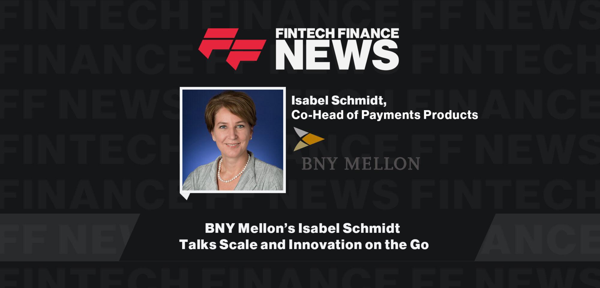 BNY Mellon’s Isabel Schmidt Talks Scale and Innovation on the Go