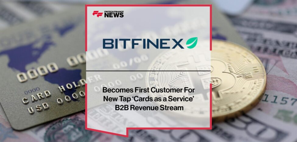 Bitfinex Becomes First Customer For New Tap ‘Cards as a Service’ B2B ...