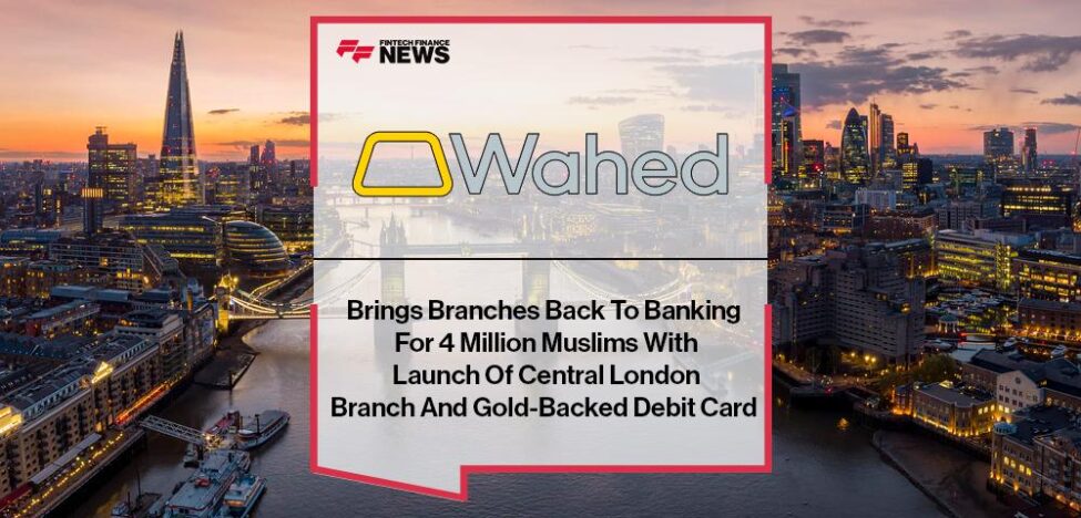 Wahed Brings Branches Back To Banking For 4 Million Muslims With Launch ...