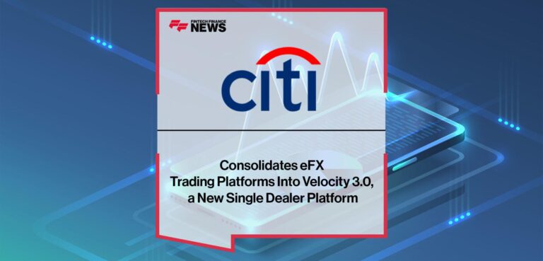 Citi Consolidates eFX Trading Platforms Into Velocity 3.0, a New Single ...