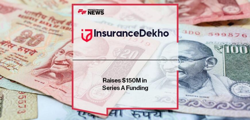 InsuranceDekho Raises $150M in Series A Funding