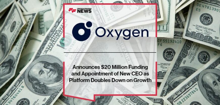 Oxygen Announces $20 Million Funding and Appointment of New CEO as ...