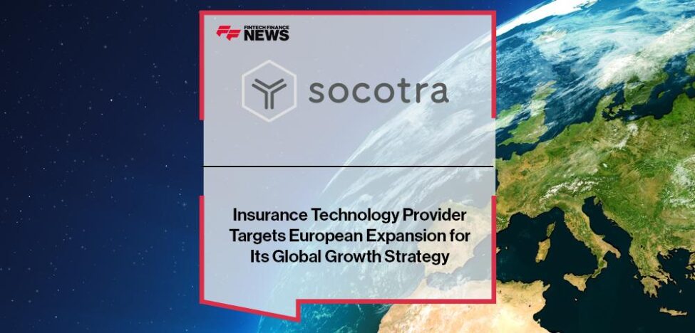 Insurance Technology Provider Socotra Targets European Expansion for ...