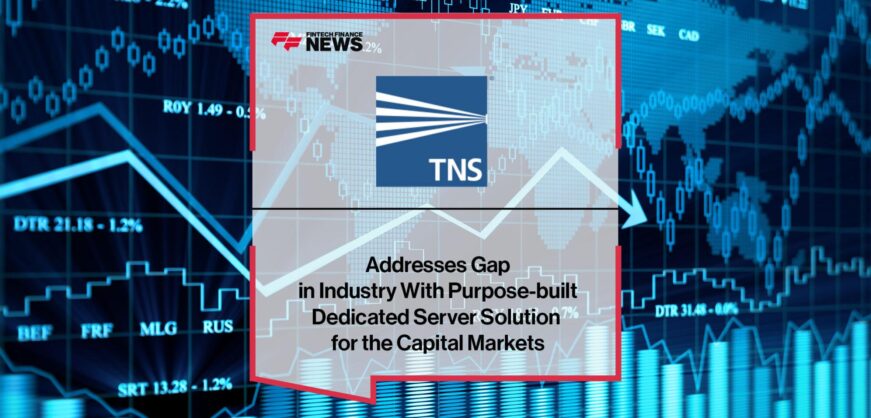 TNS Addresses Gap in Industry With Purpose-built Dedicated Server Solution for the Capital Markets