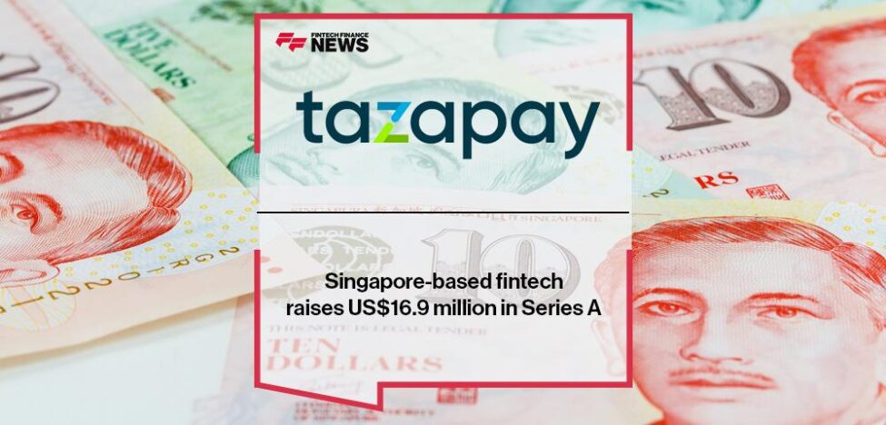 Singapore-based fintech Tazapay raises US$16.9 million in Series A