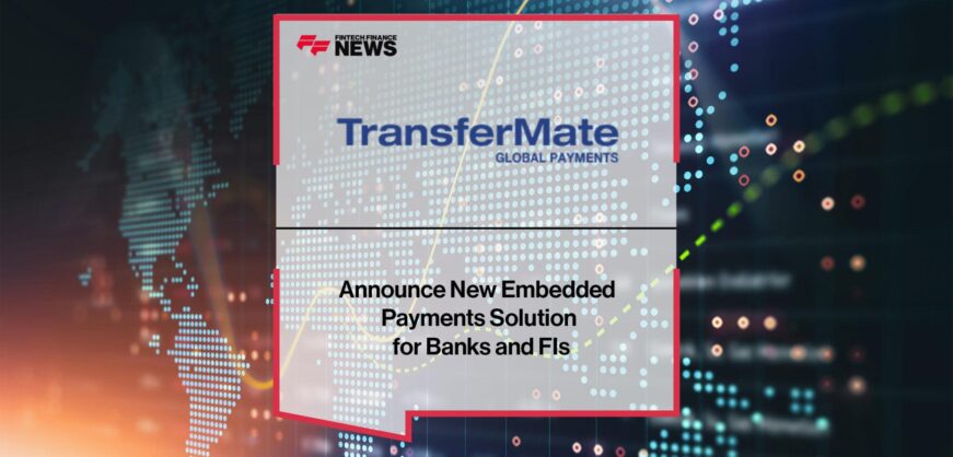 TransferMate Announce New Embedded Payments Solution for Banks and FIs