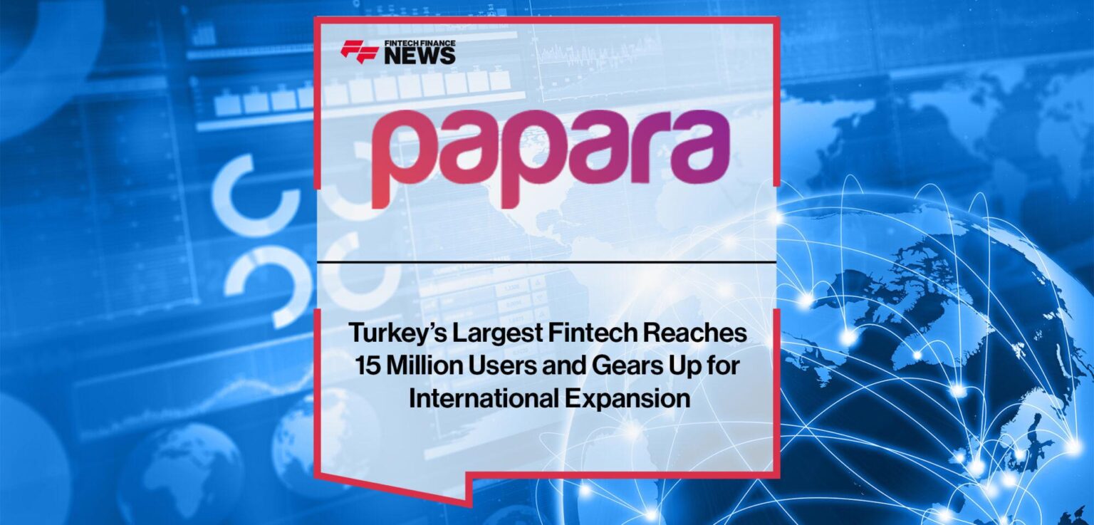 Turkeys Largest Fintech Papara Reaches 15 Million Users and Gears Up ...