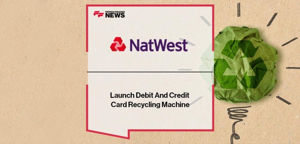Natwest Launch Debit And Credit Card Recycling Machine