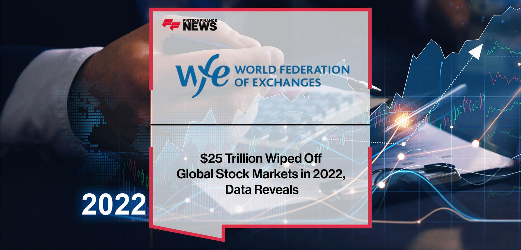 $25 Trillion Wiped Off Global Stock Markets in 2022, WFE Data Reveals