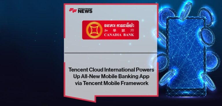 Tencent Cloud International Powers Up Canadia Bank to Roll Out its All ...