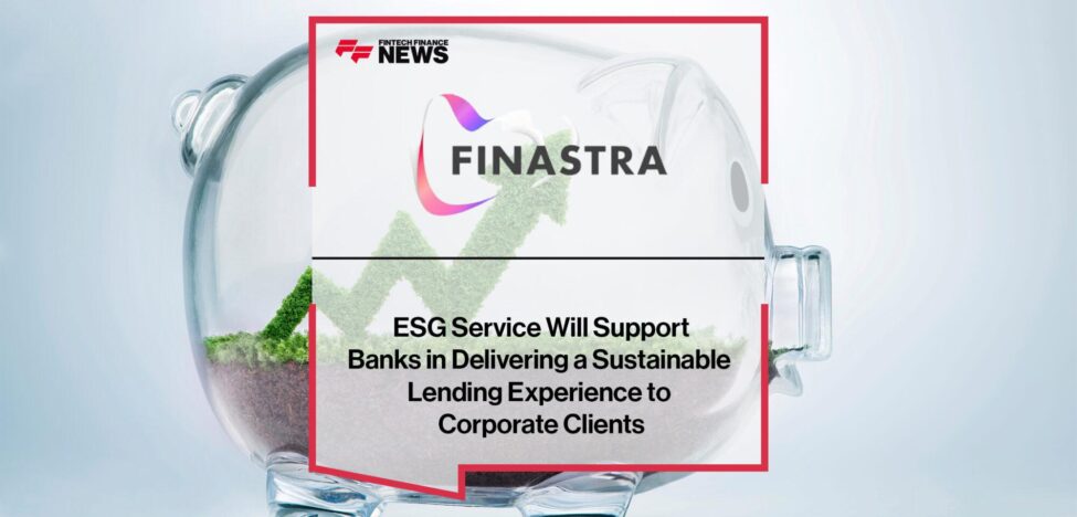 Finastra’s ESG Service Will Support Banks in Delivering a Sustainable ...