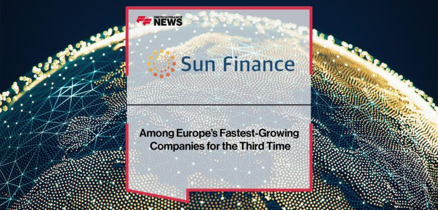 Sun Finance Among Europe’s Fastest-Growing Companies for the Third Time