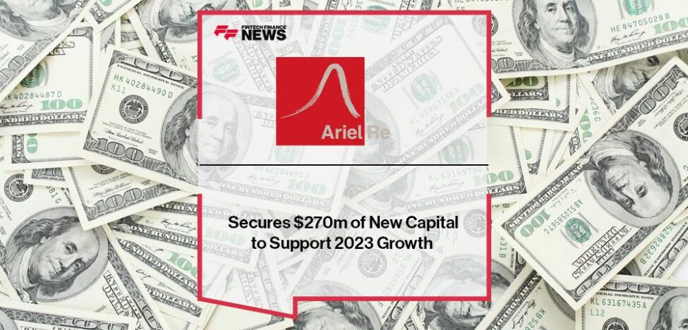 Ariel Re Secures $270m of New Capital to Support 2023 Growth