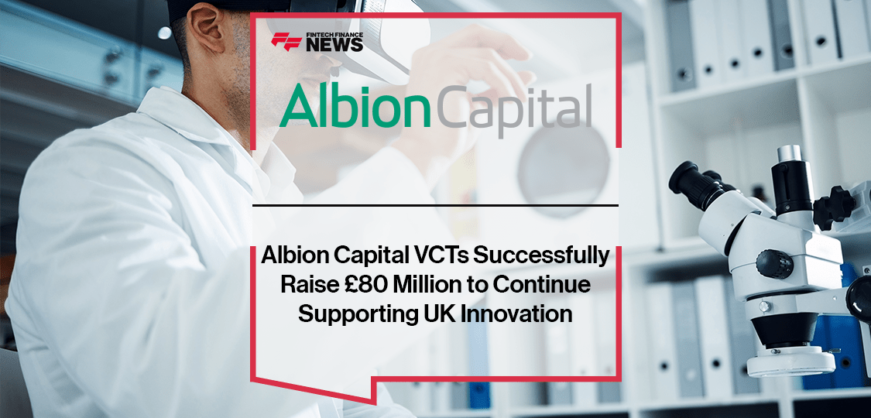 Albion Capital VCTs Successfully Raise £80m for UK Innovation