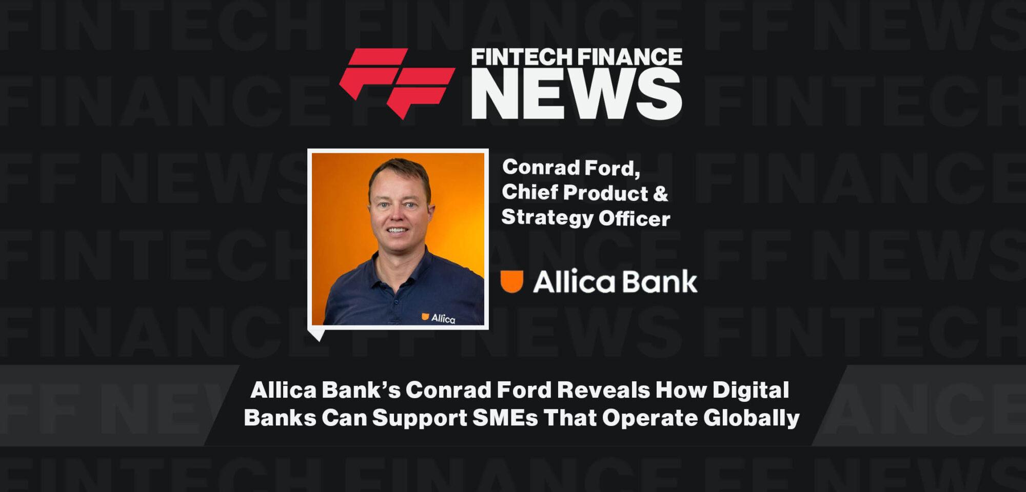 Allica Bank’s Conrad Ford Reveals How Digital Banks Can Support SMEs ...