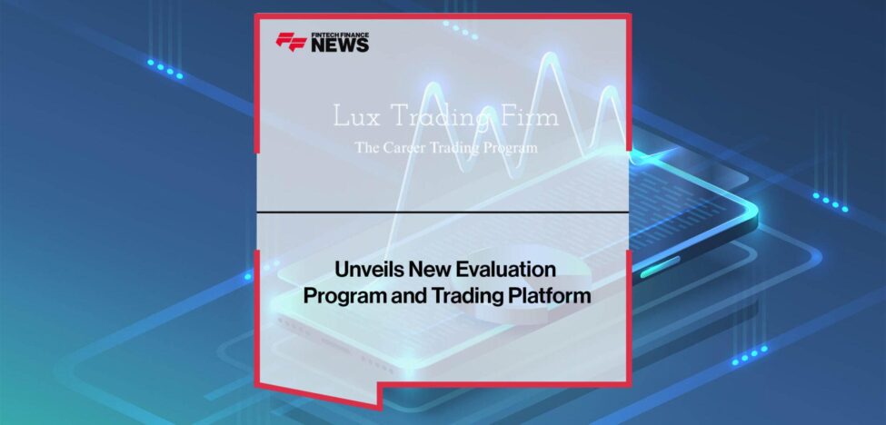 Lux Trading Firm Unveils New Evaluation Program and Trading Platform