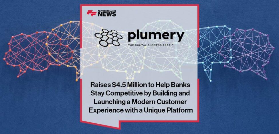 Plumery Raises $4.5 Million to Help Banks Stay Competitive by Building ...