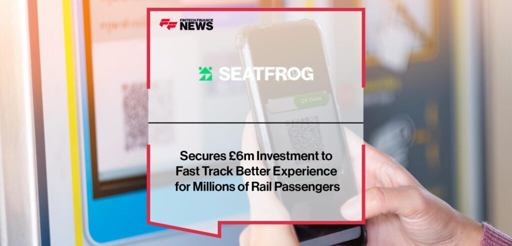 Seatfrog Secures £6m Investment to Fast Track Better Experience for Millions of Rail Passengers