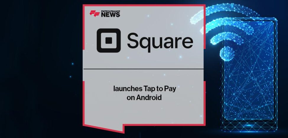 Square Software launches Tap to Pay on Android