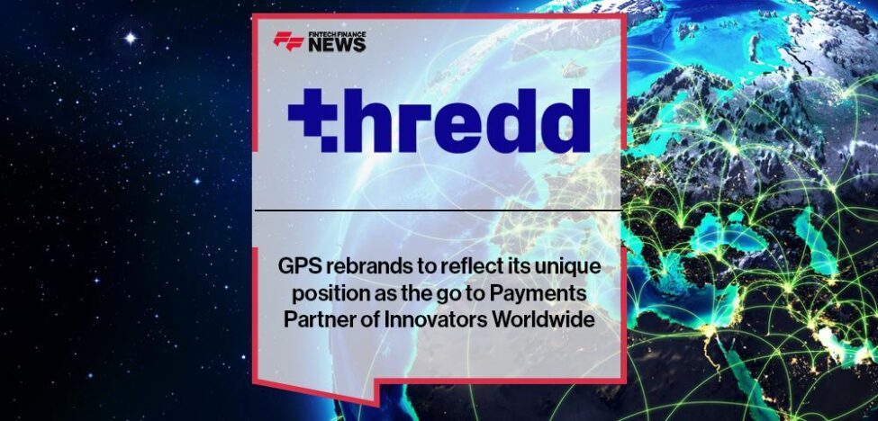 GPS rebrands as “Thredd” to reflect its unique position as the go to Payments Partner of ...