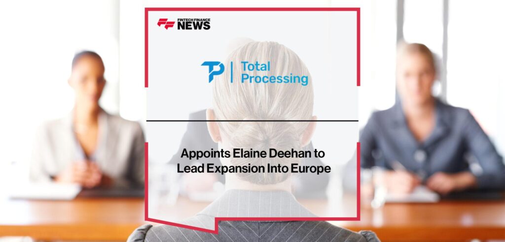Total Processing Appoints Elaine Deehan to Lead Expansion Into Europe