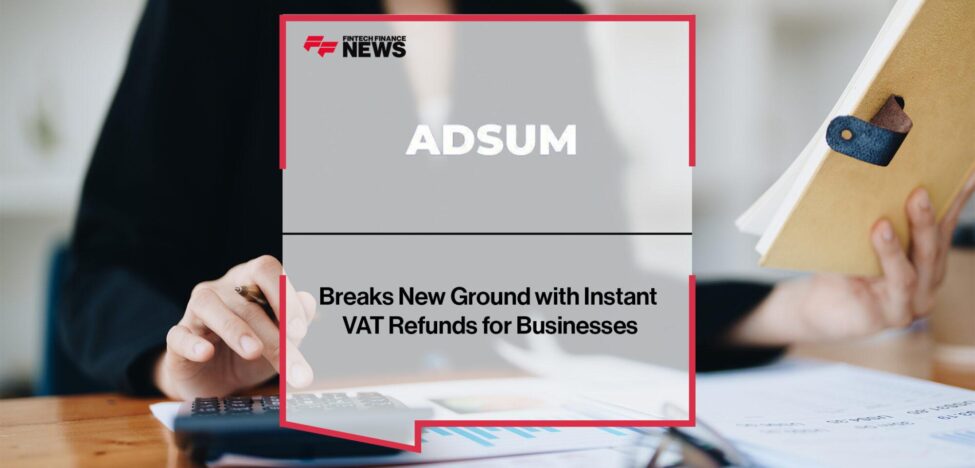 ADSUM Breaks New Ground with Instant VAT Refunds for Businesses