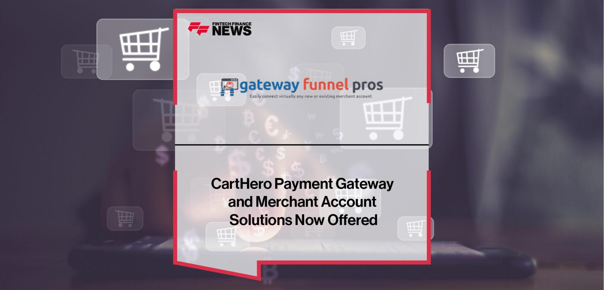 CartHero Payment Gateway and Merchant Account Solutions Now Offered by Gateway Funnel Pros