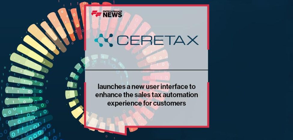 CereTax launches a new user interface to enhance the sales tax ...