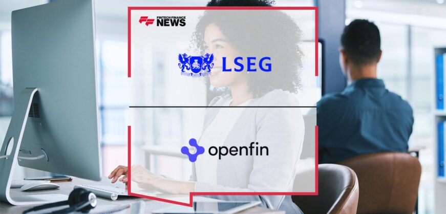 LSEG Selects OpenFin for Delivery of LSEG Workspace to Customer Desktops