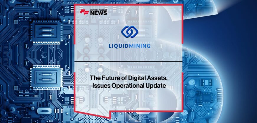 Liquid Mining, the Future of Digital Assets, Issues Operational Update
