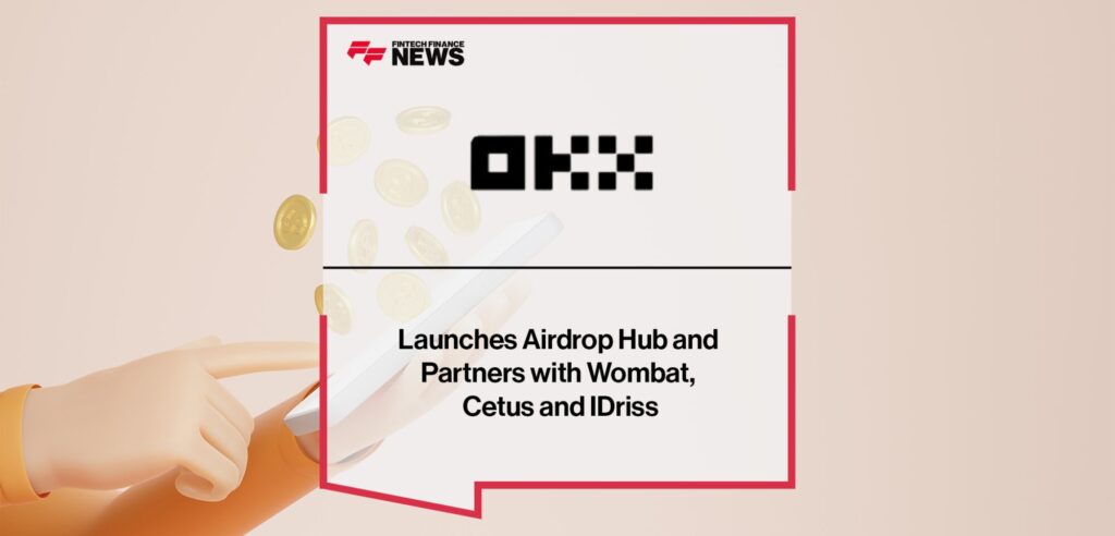 OKX Wallet Launches Airdrop Hub and Partners with Wombat, Cetus and IDriss