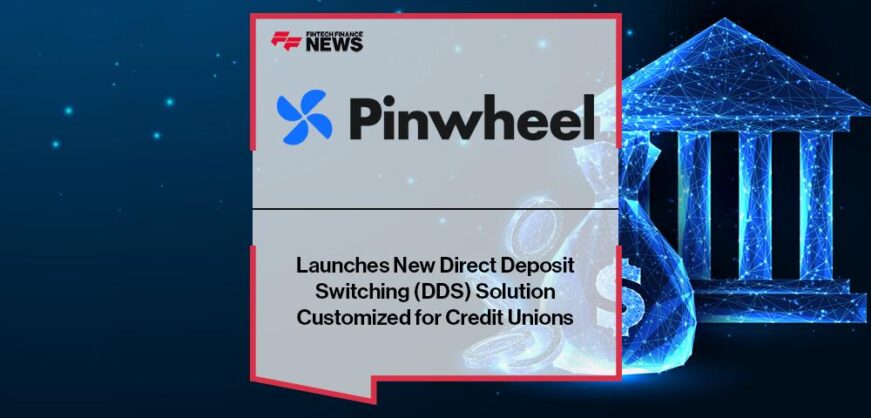 Pinwheel Launches New Direct Deposit Switching (DDS) Solution Customized for Credit Unions