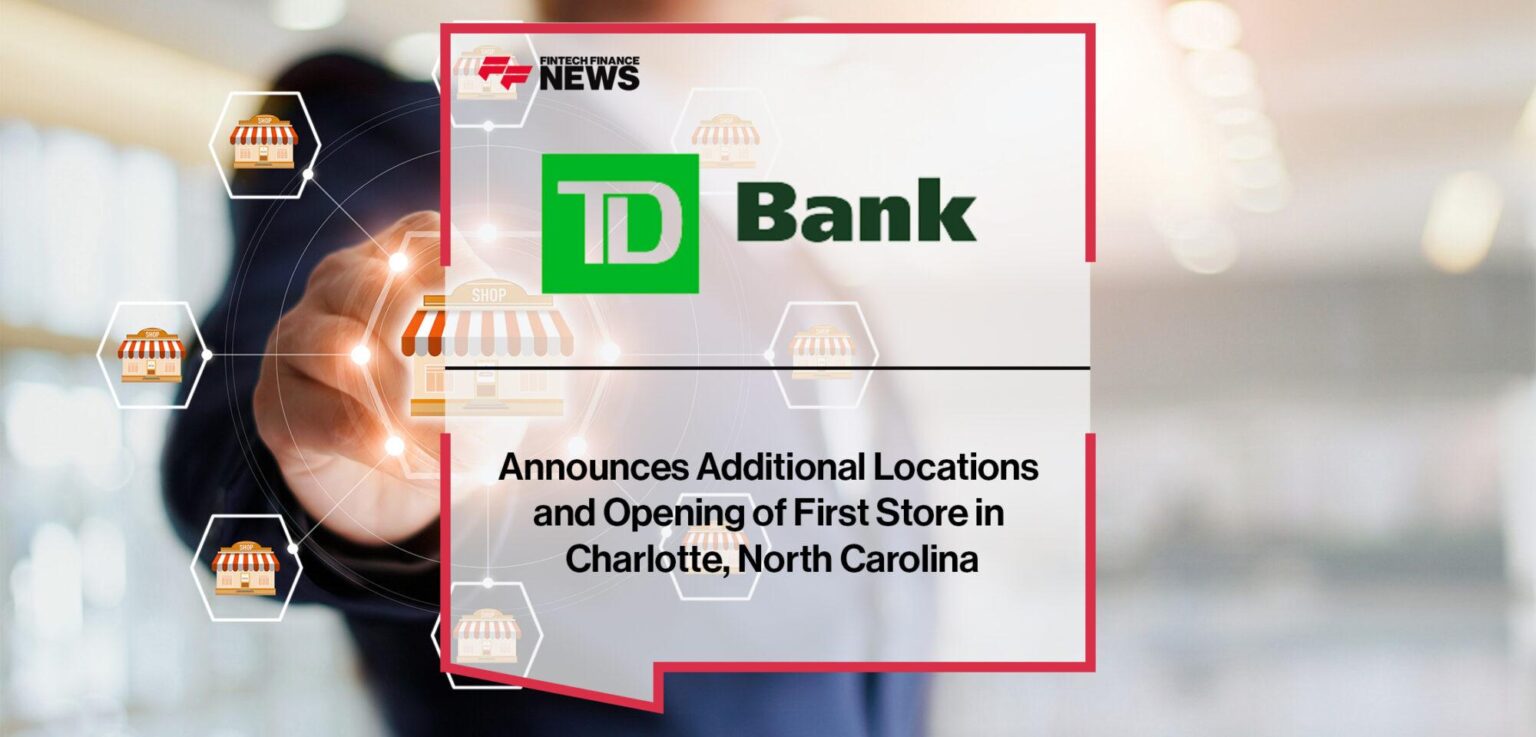 TD Bank Announces Additional Locations and Opening of First Store in ...