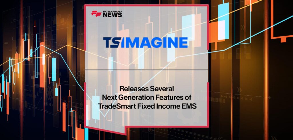 TS Imagine Releases Several Next Generation Features of TradeSmart Fixed Income EMS
