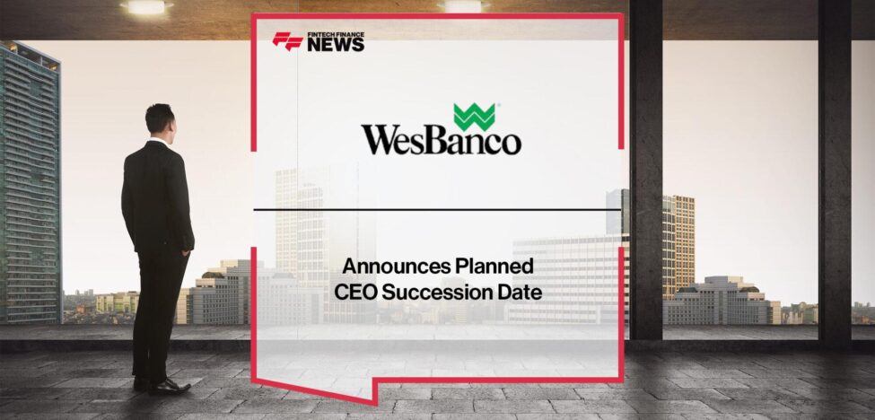 Wesbanco Announces Planned CEO Succession Date