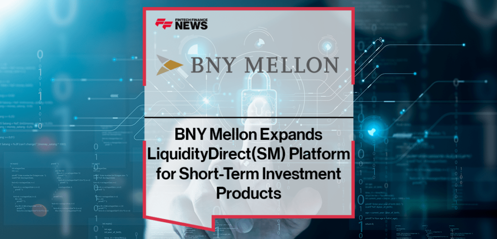 BNY Mellon Expands LiquidityDirect(SM) Platform