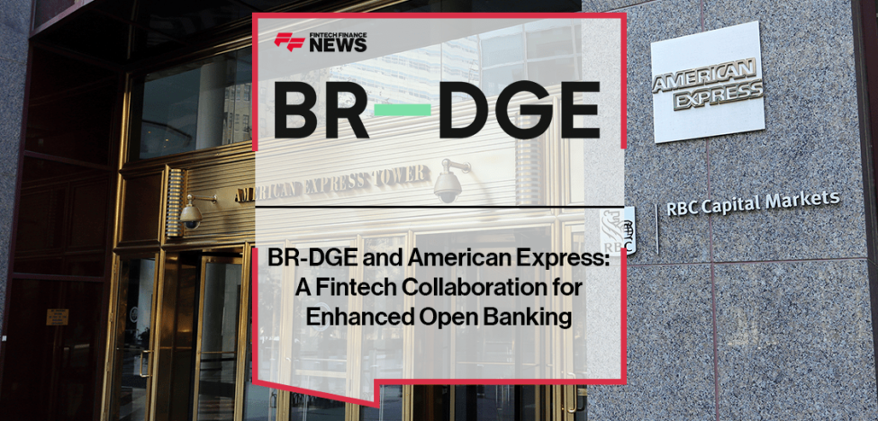 BR-DGE & American Express: Enhanced Open Banking Innovation