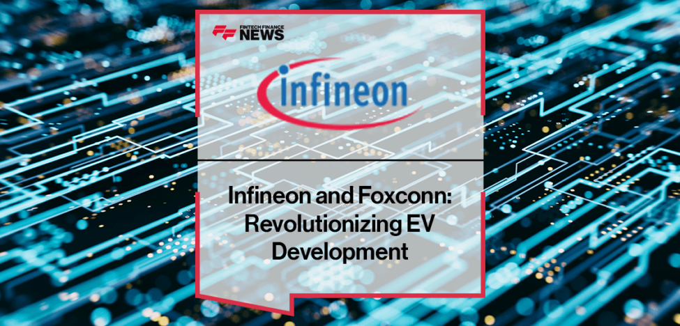 Infineon and Foxconn: Revolutionizing EV Development