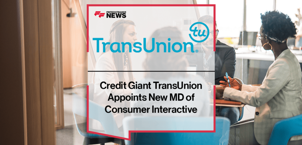 Credit Giant TransUnion Appoints New MD of Consumer Interactive