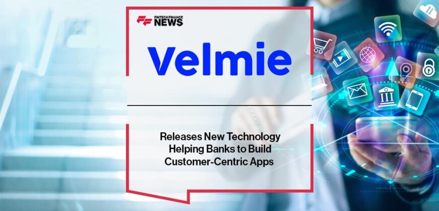 Velmie Releases New Technology Helping Banks to Build Customer-Centric Apps