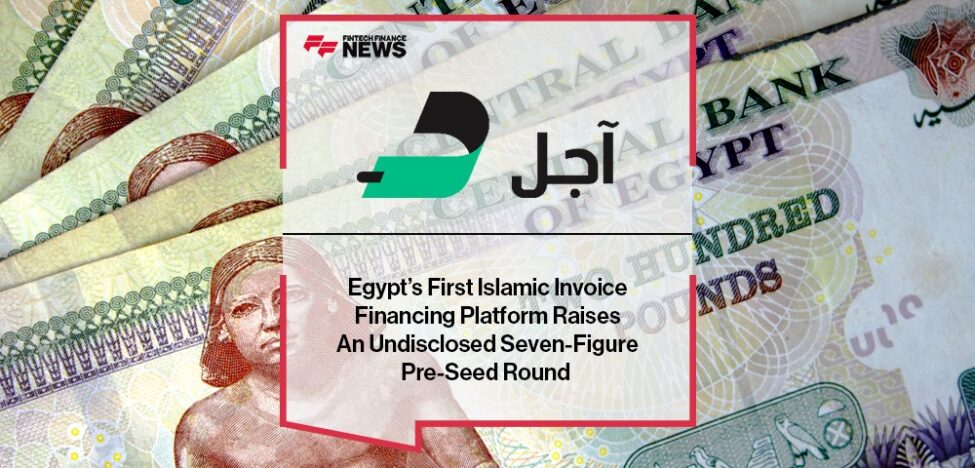 Egypt’s First Islamic Invoice Financing Platform Agel Raises An ...