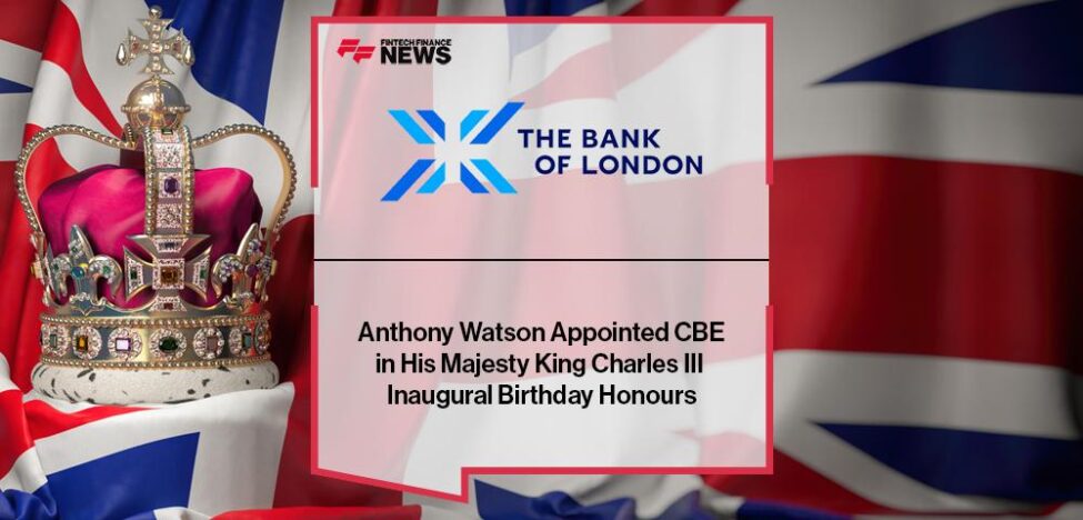 The Bank of London’s Anthony Watson Appointed CBE in His Majesty King ...