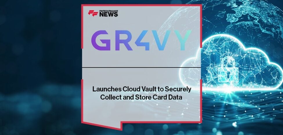 Gr4vy Launches Cloud Vault to Securely Collect and Store Card Data