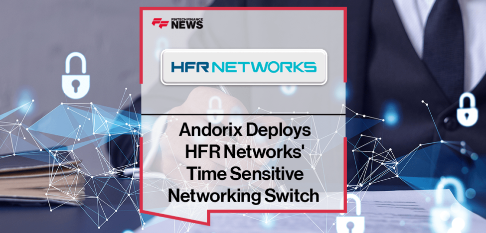 Andorix Deploys HFR Networks' Time Sensitive Networking