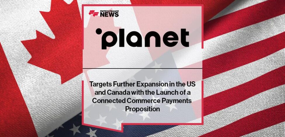 Planet Targets Further Expansion in the US and Canada with the Launch ...
