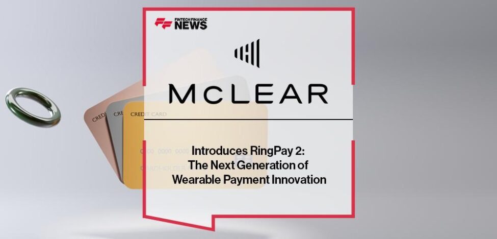 McLEAR Introduces RingPay 2: The Next Generation of Wearable Payment Innovation